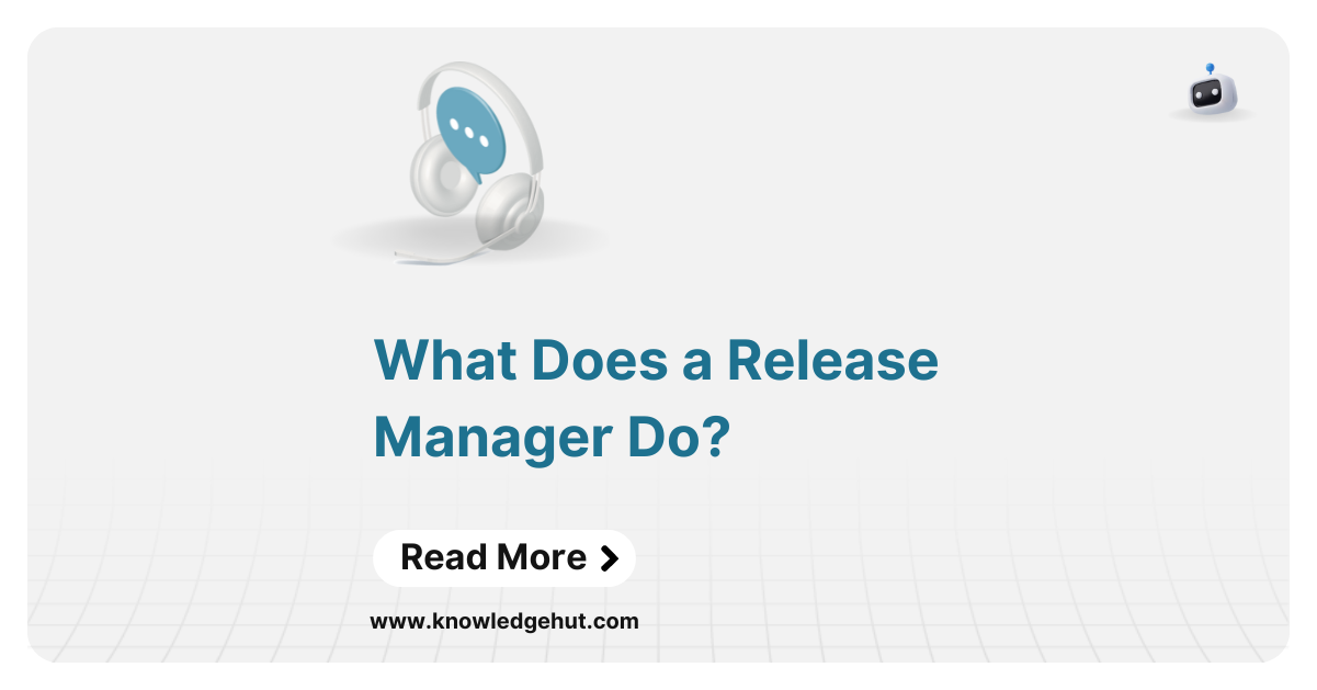 What Does a Release Manager Do? Roles and Responsibilities