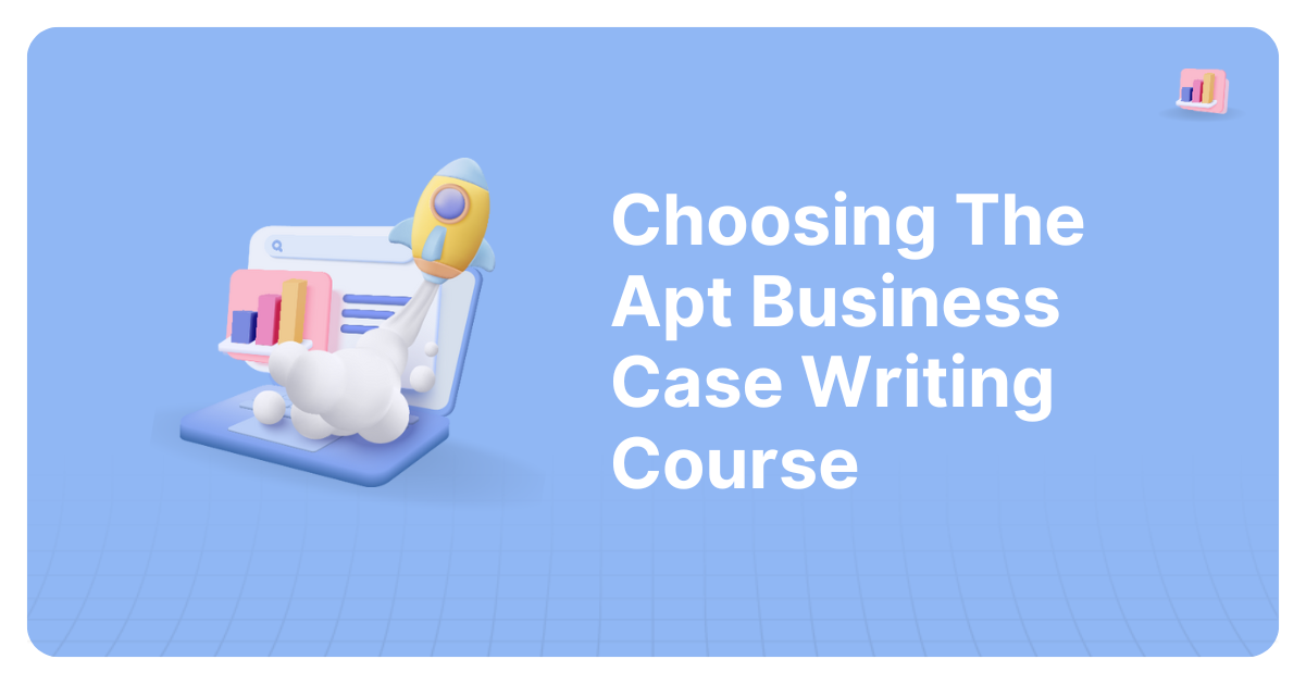 5 Tips To Choosing The Apt Business Case Writing Course