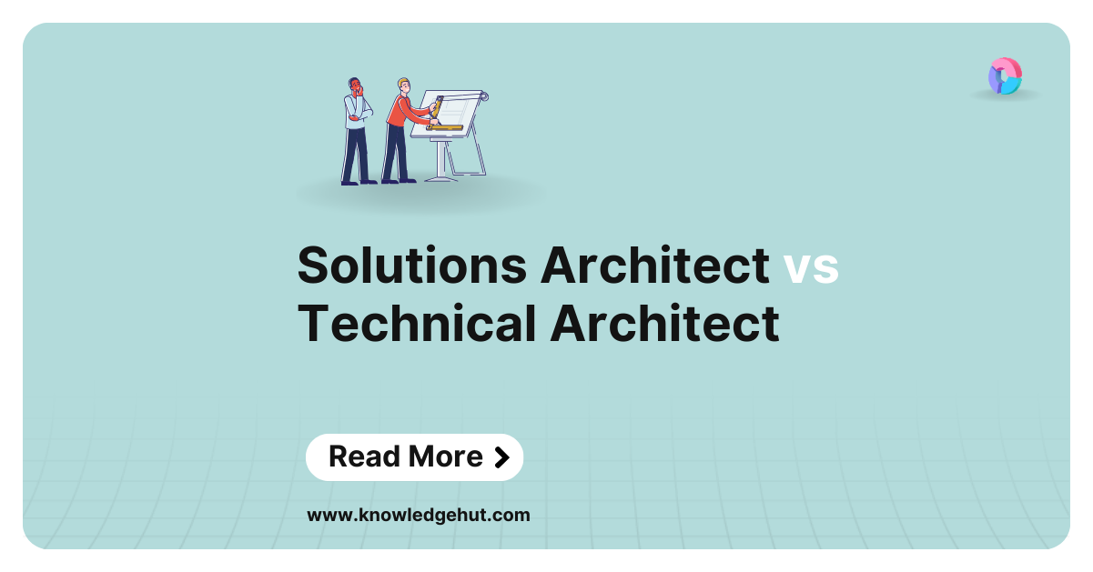Solutions Architect Vs Technical Architect Whats The Difference
