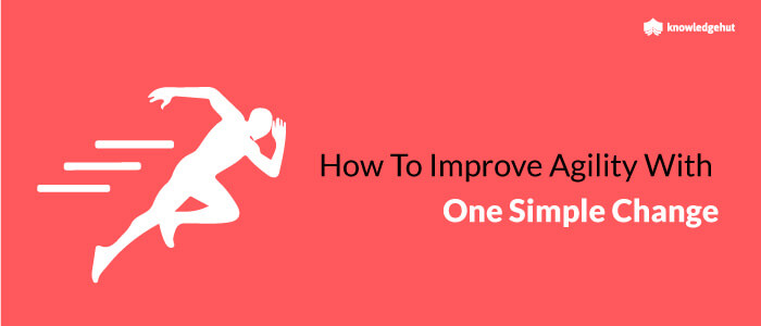 How To Improve Agility With One Simple Change